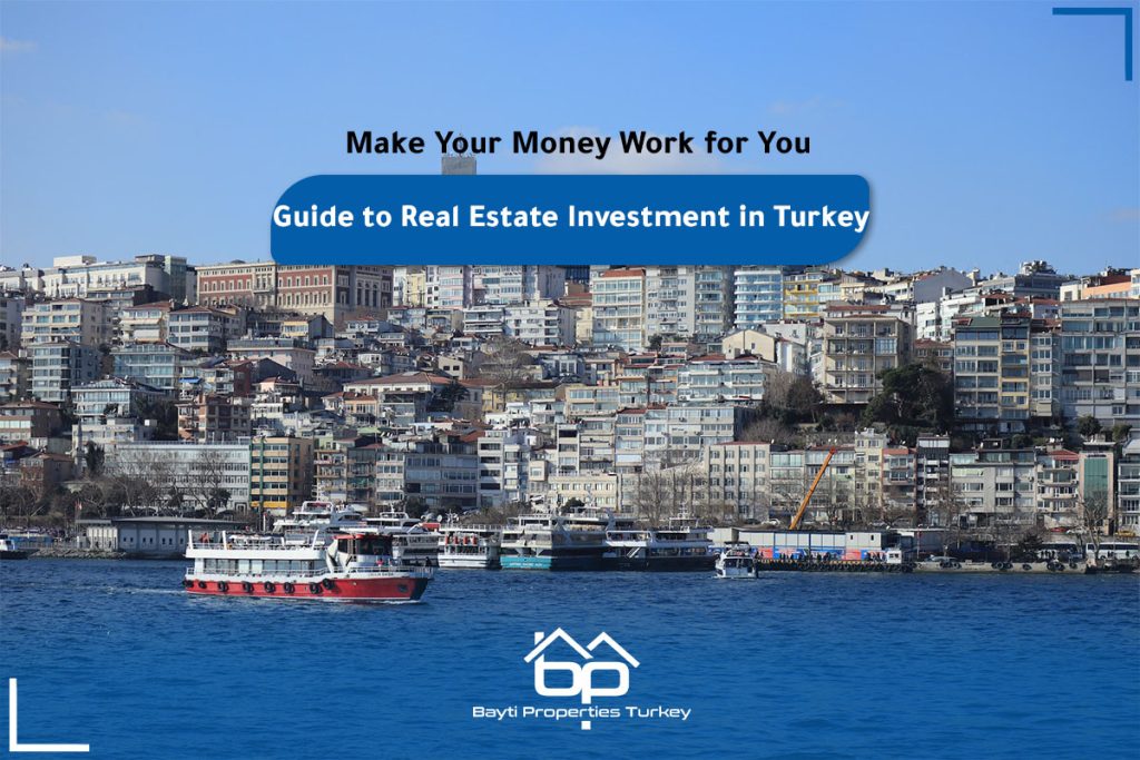 Guide to Real Estate Investment in Turkey – Bayti Properties