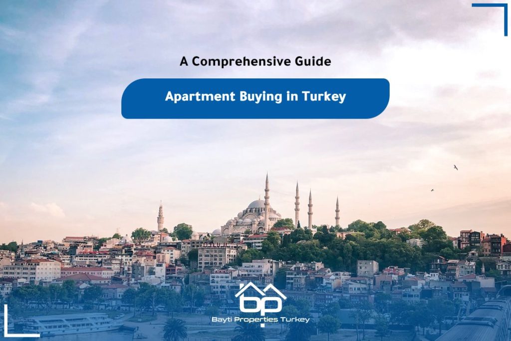 Apartment Buying in Turkey: A Comprehensive Guide – Bayti Properties
